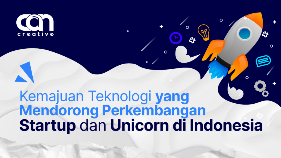 KEMAJUAN TEKNOLOGI YANG MENDORONG PERTUMBUHAN STARTUP DAN UNICORN DI INDONESIA - Jasa Pembuatan ...